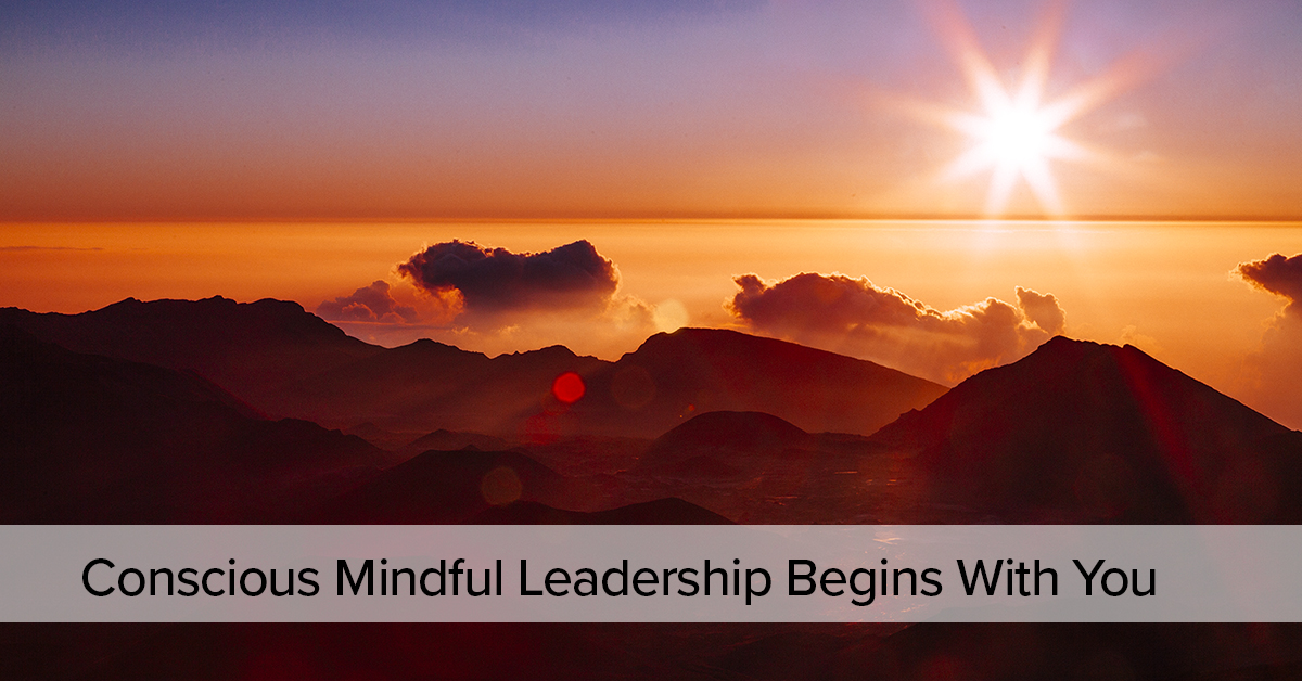 Conscious Mindful Leadership Begins With You | Pictures + Words | Laura ...